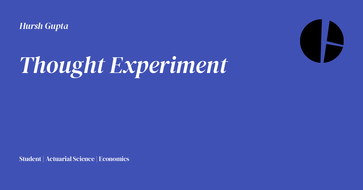 Thought Experiment - Hursh Gupta